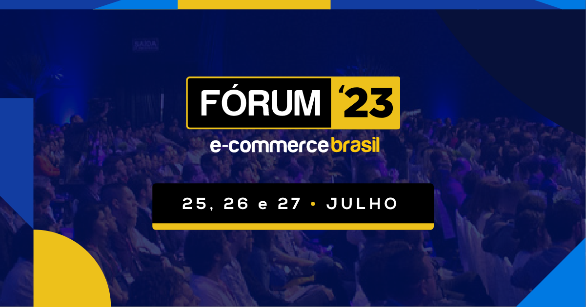 Fórum E-Commerce Brasil 2023 | 25, 26 e 27 de Julho em SP